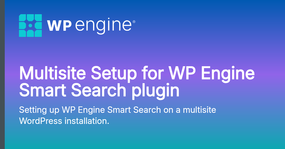 Multisite Setup for WP Engine Smart Search plugin | Developers